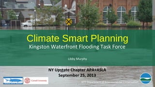 Climate smart planning: Kingston Waterfront Flooding Task Force | PPT