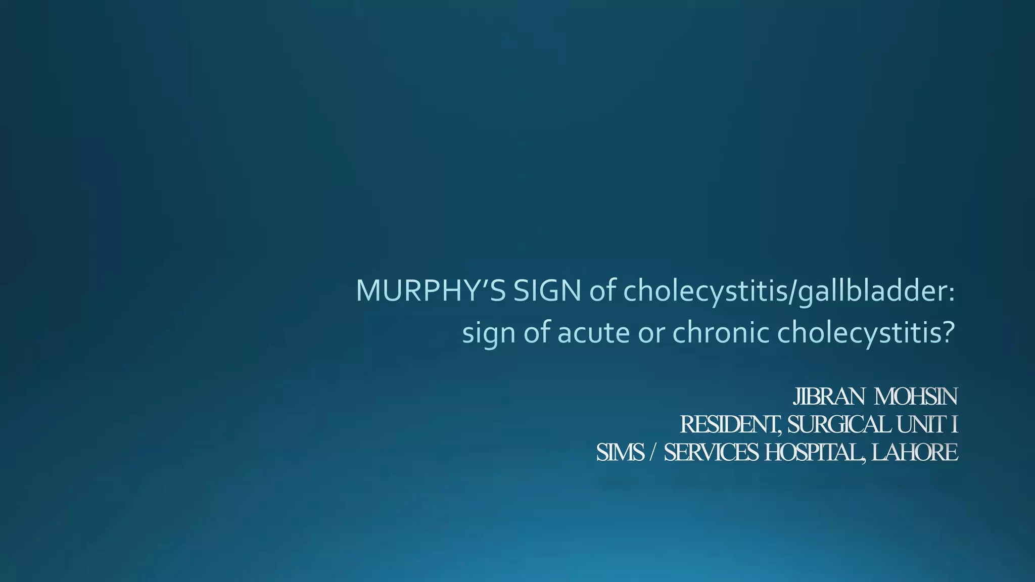 MURPHY'S SIGN of cholecystitis/gallbladder: sign of acute or chronic cholecystitis? | PPTX