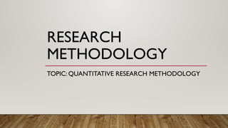 Research methodology .Quantitative Research Methodologypptx | PPTX