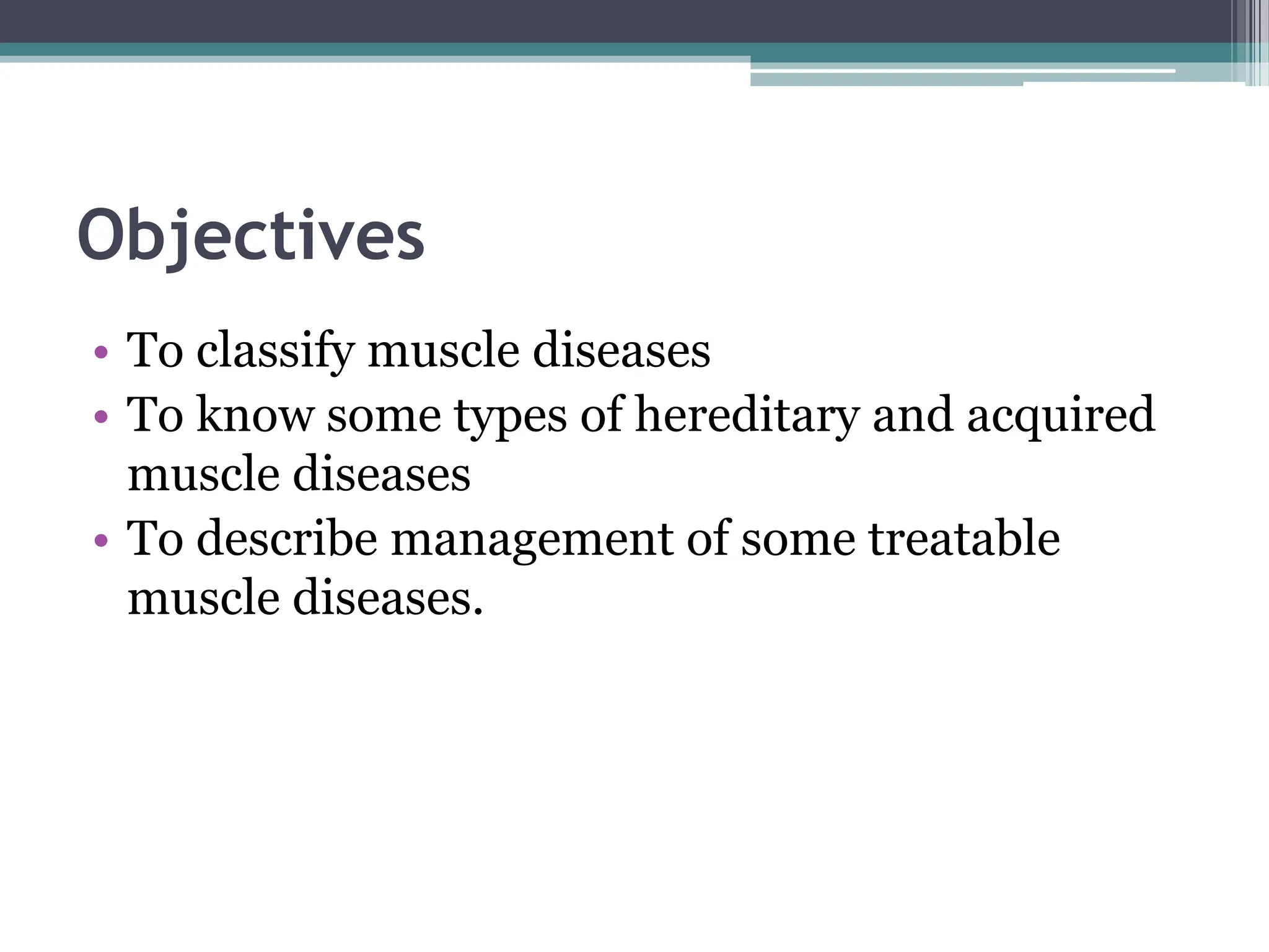 classify muscle diseases • To know some types of hereditary and ...