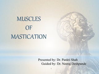 Muscles of mastication- Dr. Pankti Shah (PART I MDS) | PPTX