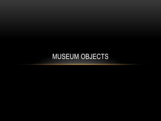 Museum objects | PPT