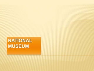 National Museum ppt | PPTX