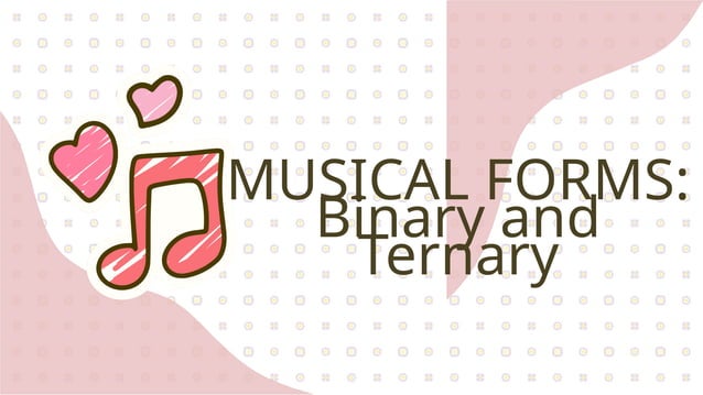 Music 6 musical forms binary, ternary .pptx