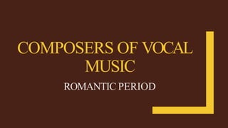 Music 9 - 4th quarter - Vocal Music of the Romantic Period.pptx