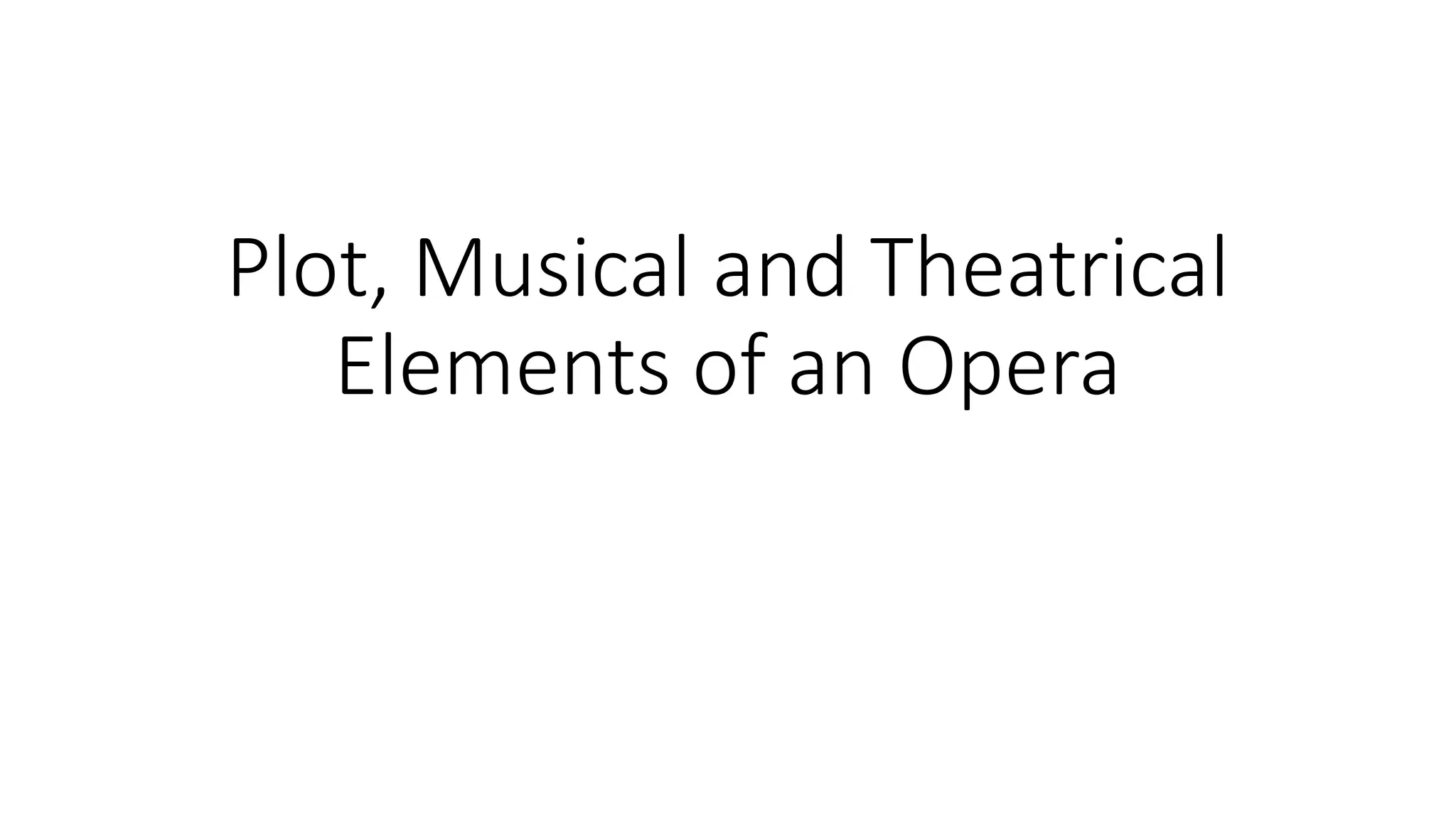 MUSIC9 Q4 MOD1 plot, musical, and theatrical elements of an opera.pptx