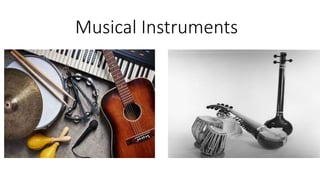 Musical instruments | PPTX | Music | Entertainment