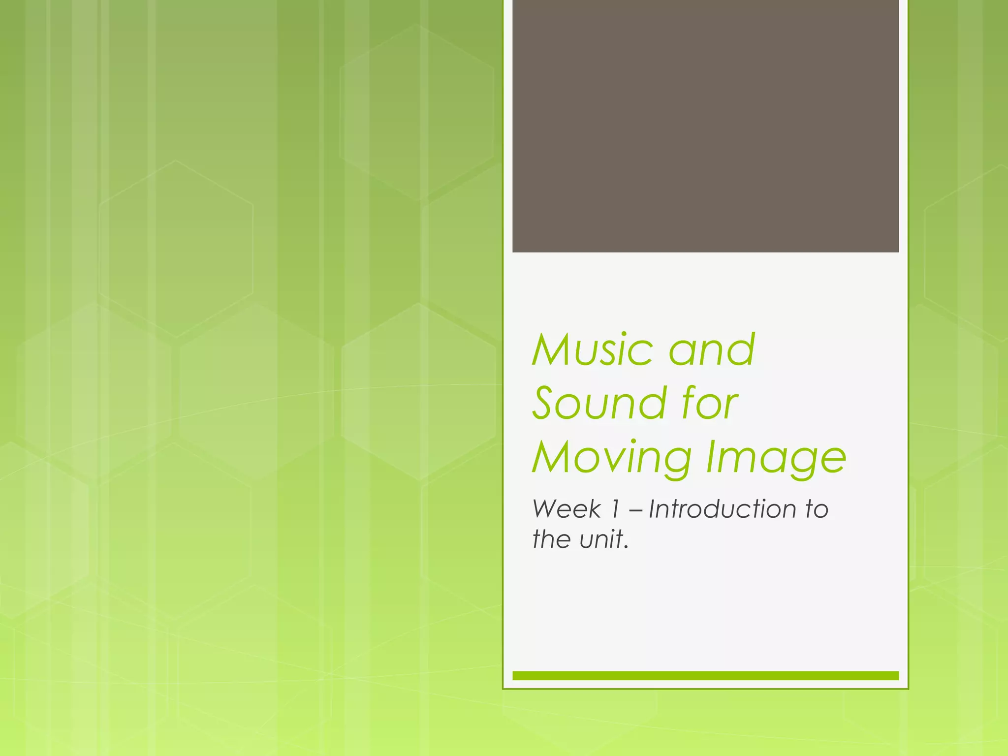 Music and sound for moving image week 1 | PPT