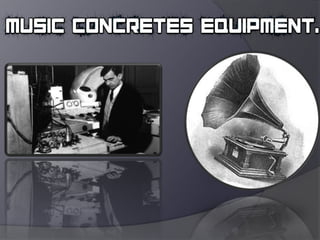 Music concretes equipment | PPTX