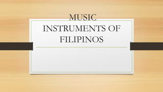 MUSIC INSTRUMENTS OF FILIPINOS.pptx