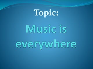 Music is everywhere (1) | PPT