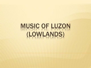MUSIC OF LUZON (Low Land).pptx