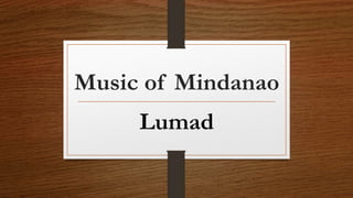 Music of Mindanao (LUMAD).pptx
