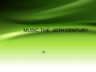musicofthe20thcentury-180729202354 (1).pptx
