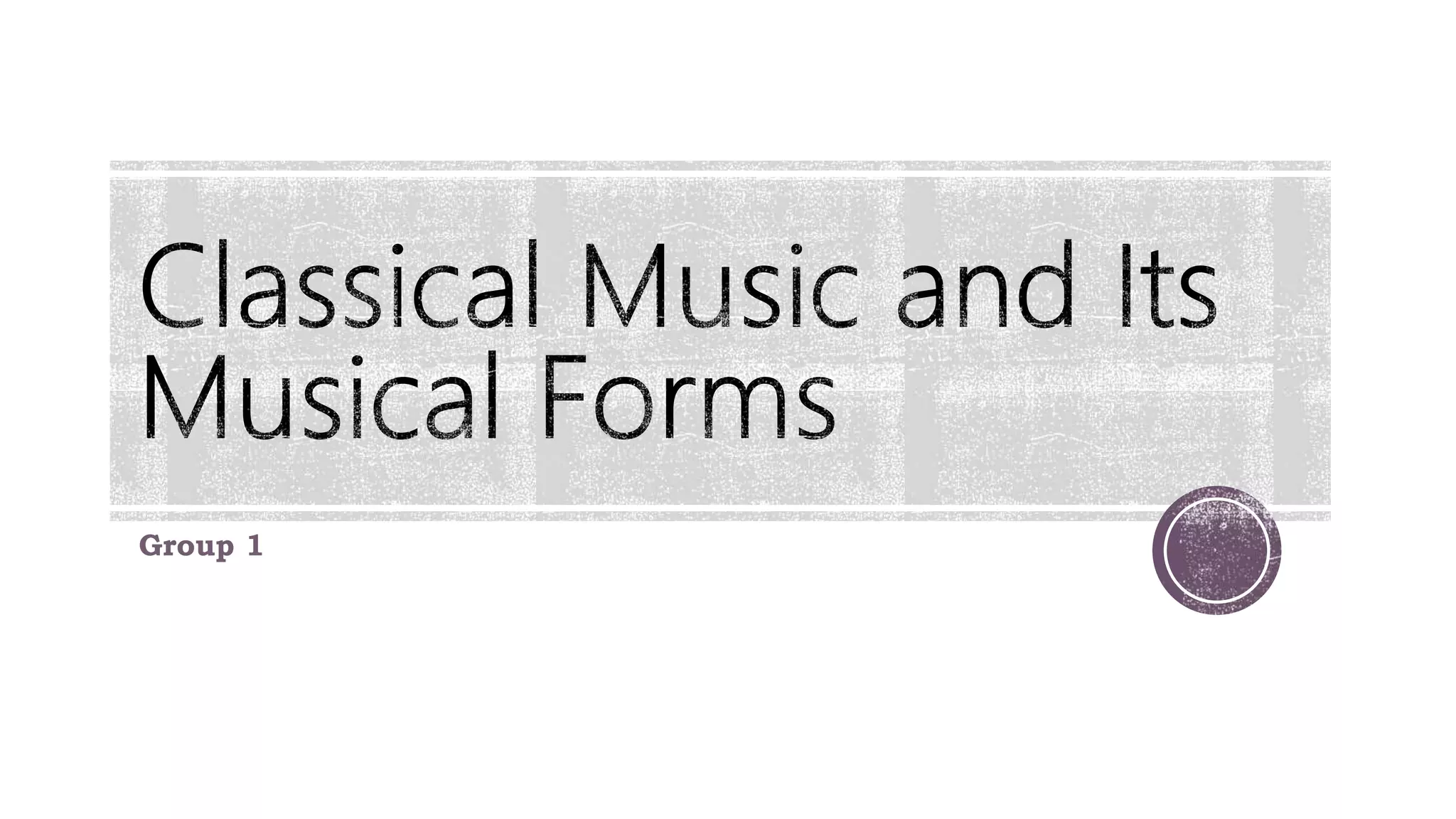 Classical Music and Its Forms | PPTX
