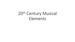 20th Century Musical Elements .pptx
