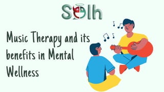 Music Therapy and its benefits in Mental Wellness | Solh Wellness | PPT