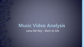 Music Video Analysis: Lana Del Rey - Born to Die | PPTX | Music Video ...