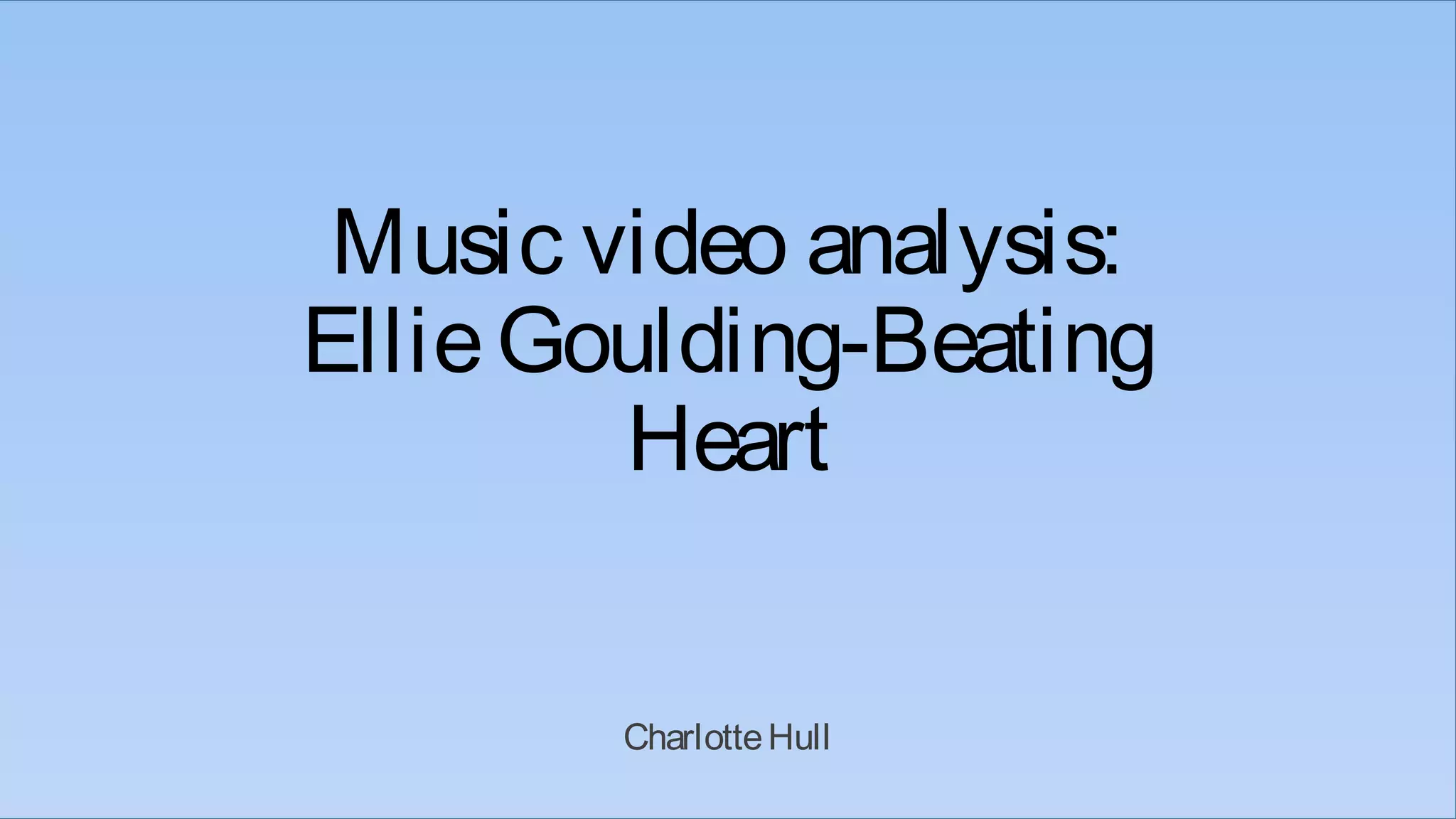 Music Video Analysis Beating Heart Ellie Goulding Ppt
