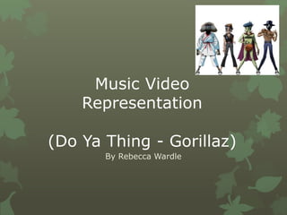 Music video Representation - Do Ya Thing (Gorillaz) | PPT
