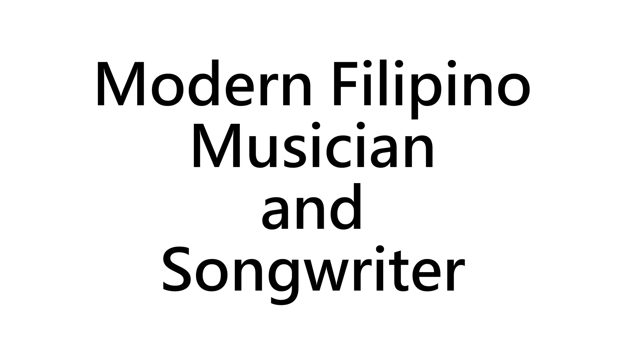 Modern Filipino Musician and Songwriter | PPTX