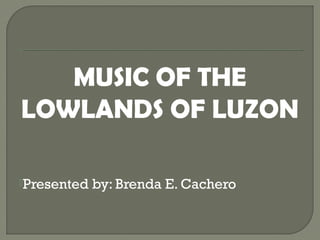 Music of the lowlands of luzon - Grade 7 | PPT