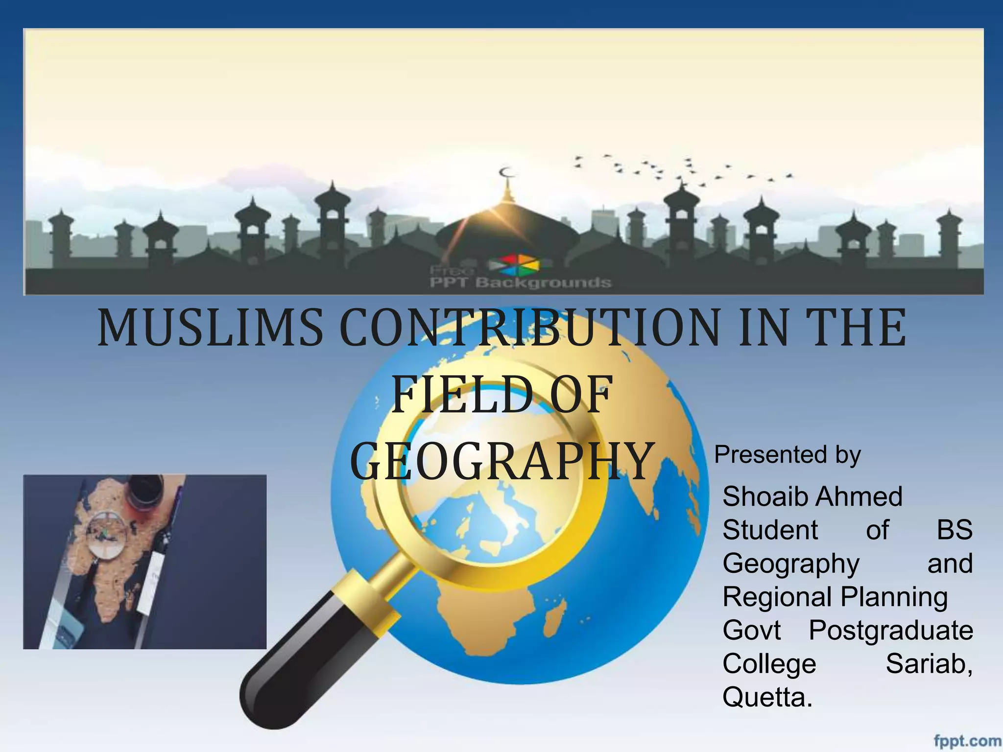 Contributions of the Muslim geographers in Geography | PPT