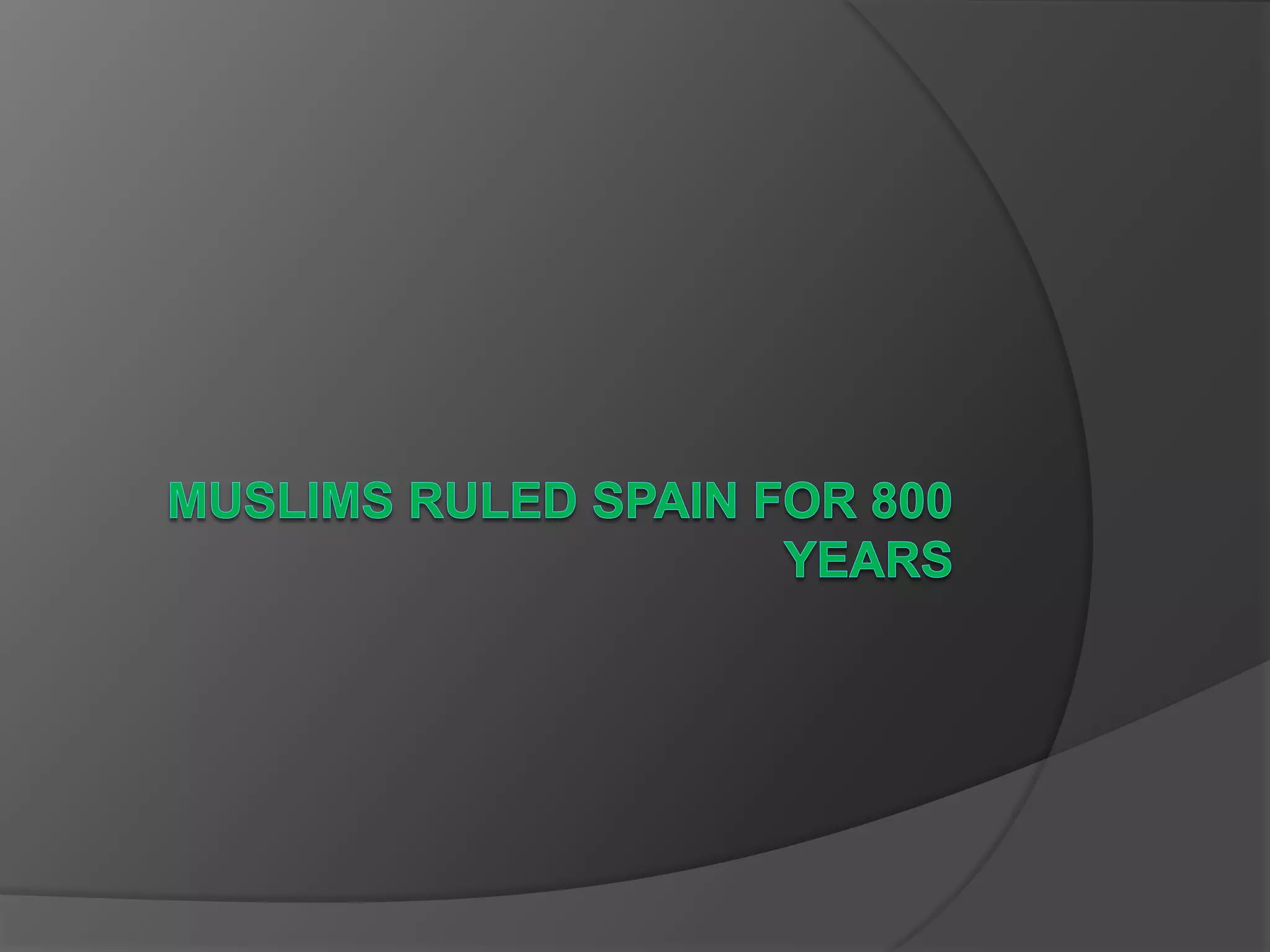 Muslims ruled spain for 800 years | PPSX
