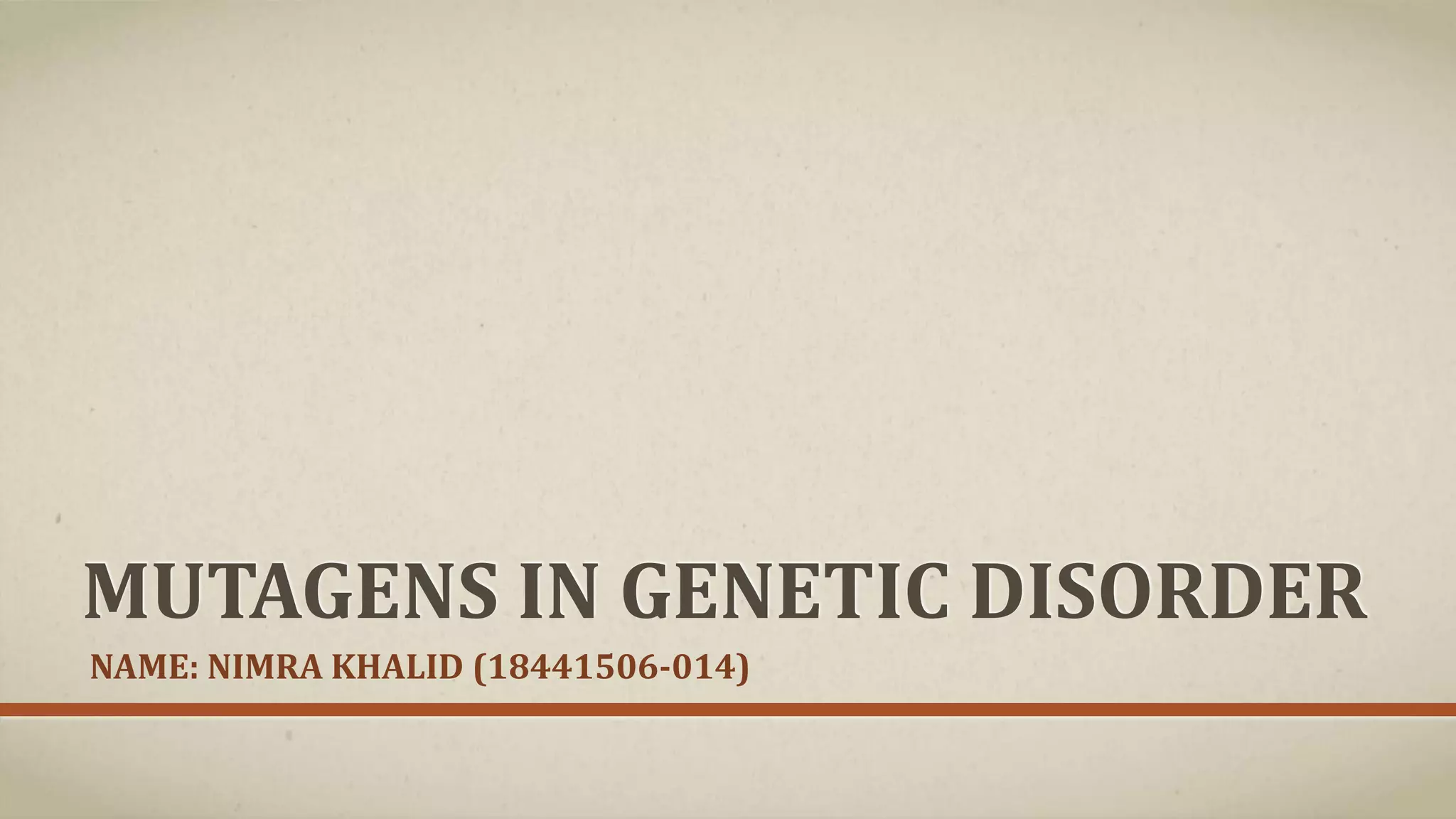 Mutagens in genetic disorder | PPTX