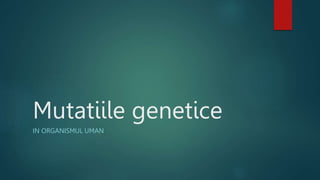 Mutatiile genetice anomalii genice si cromozomiale | PPTX