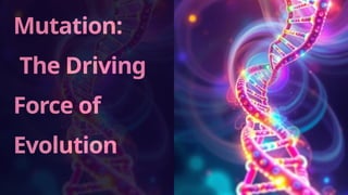 Mutation: The Driving Force of Evolution | PPTX