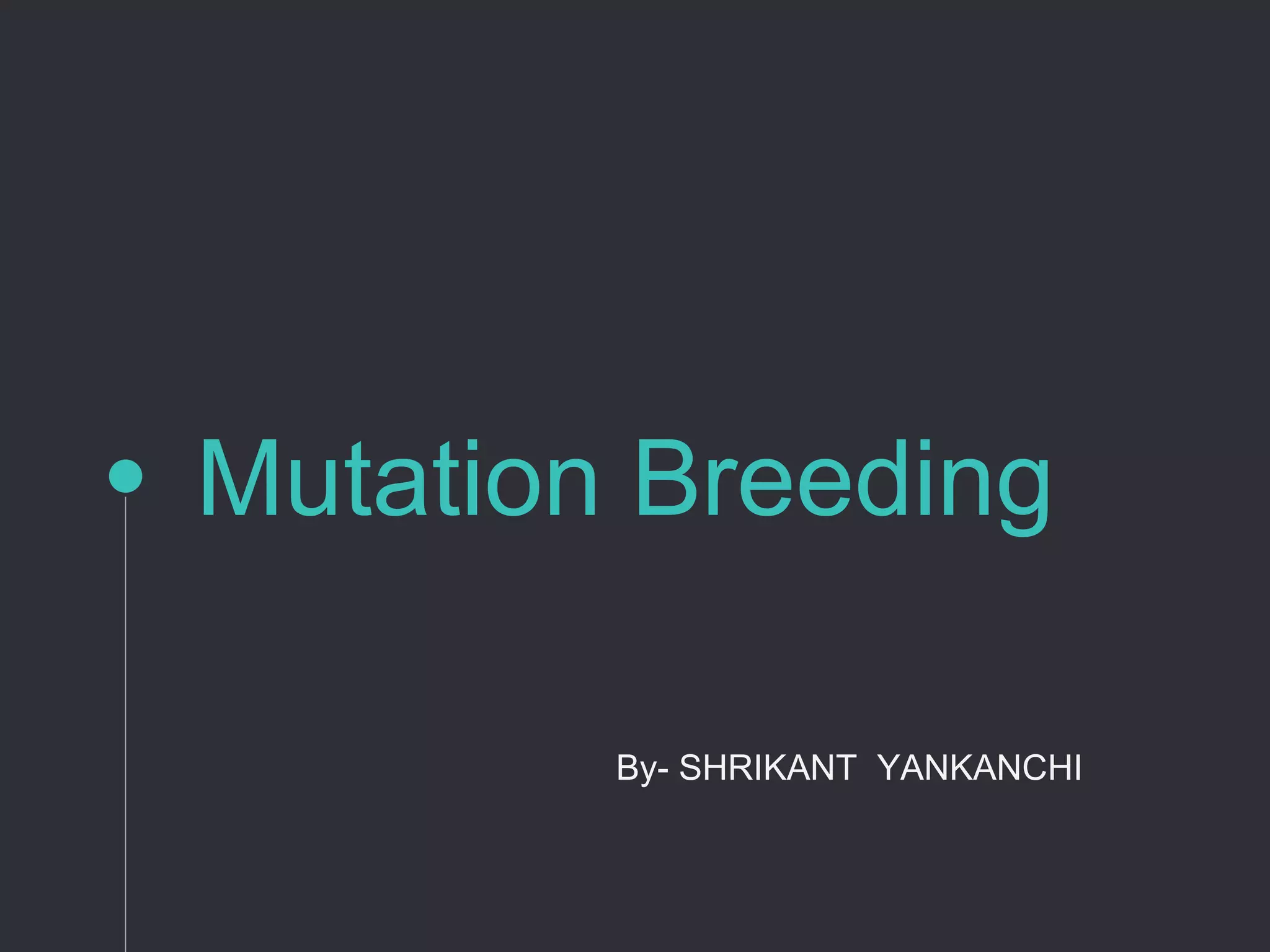 Mutation breeding ppt | PPTX