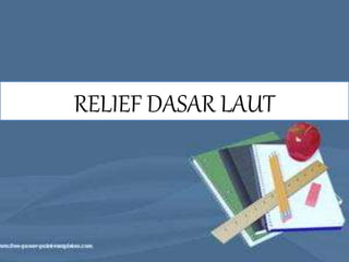 Relief Dasar Laut | PPTX
