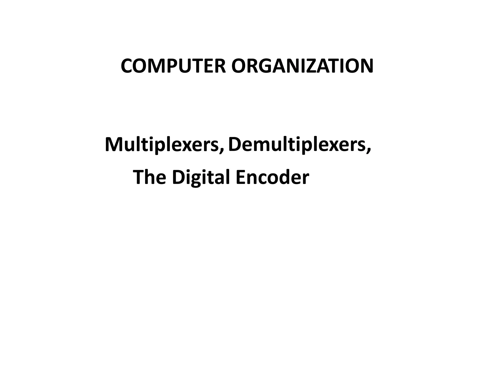 COMPUTER ORGANIZATION -Multiplexer,Demultiplexer, Encoder | PPT