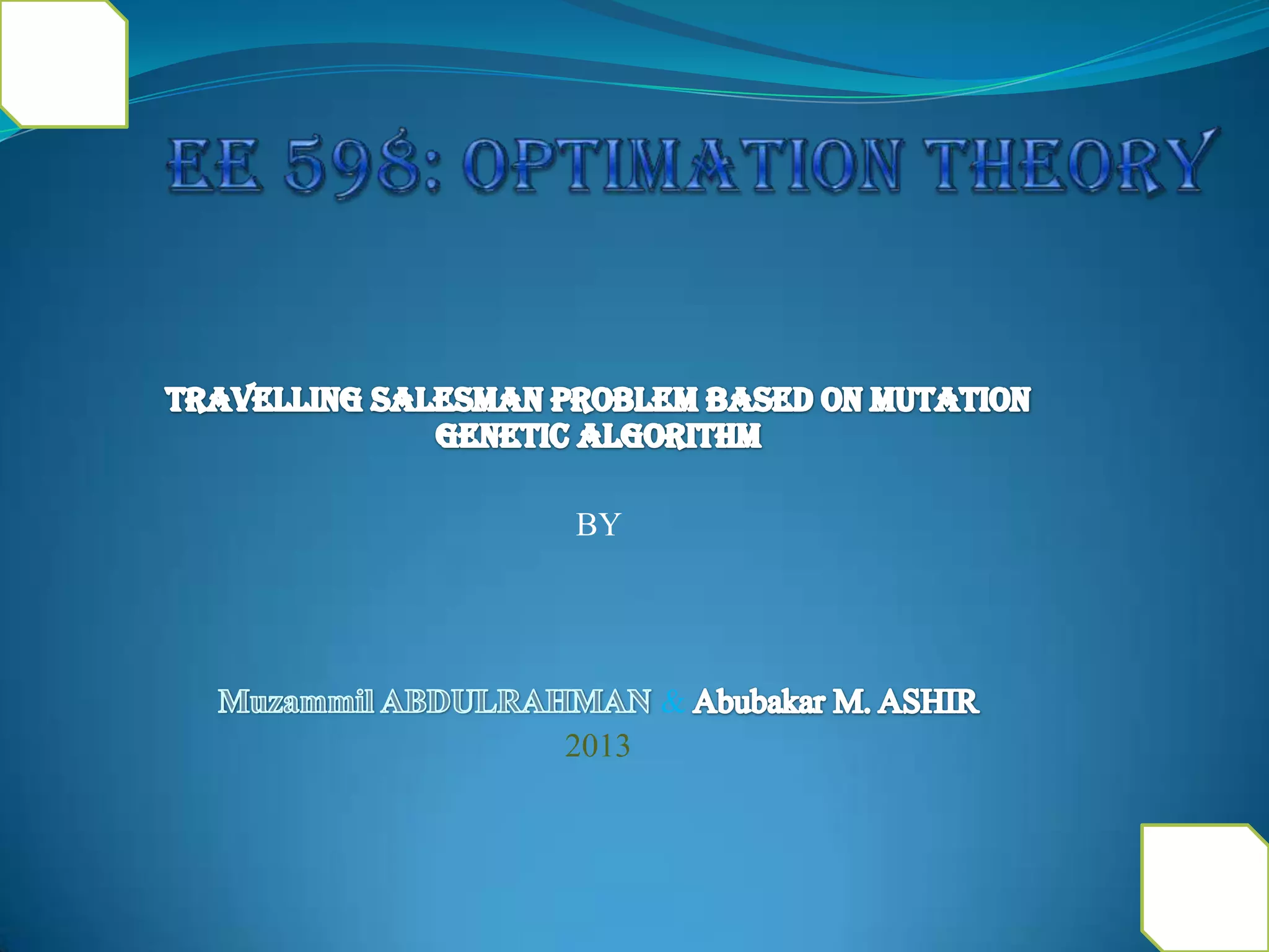Muzammil Adulrahman ppt on travelling salesman Problem Based On Mutation Genetic Algorithms | PPT