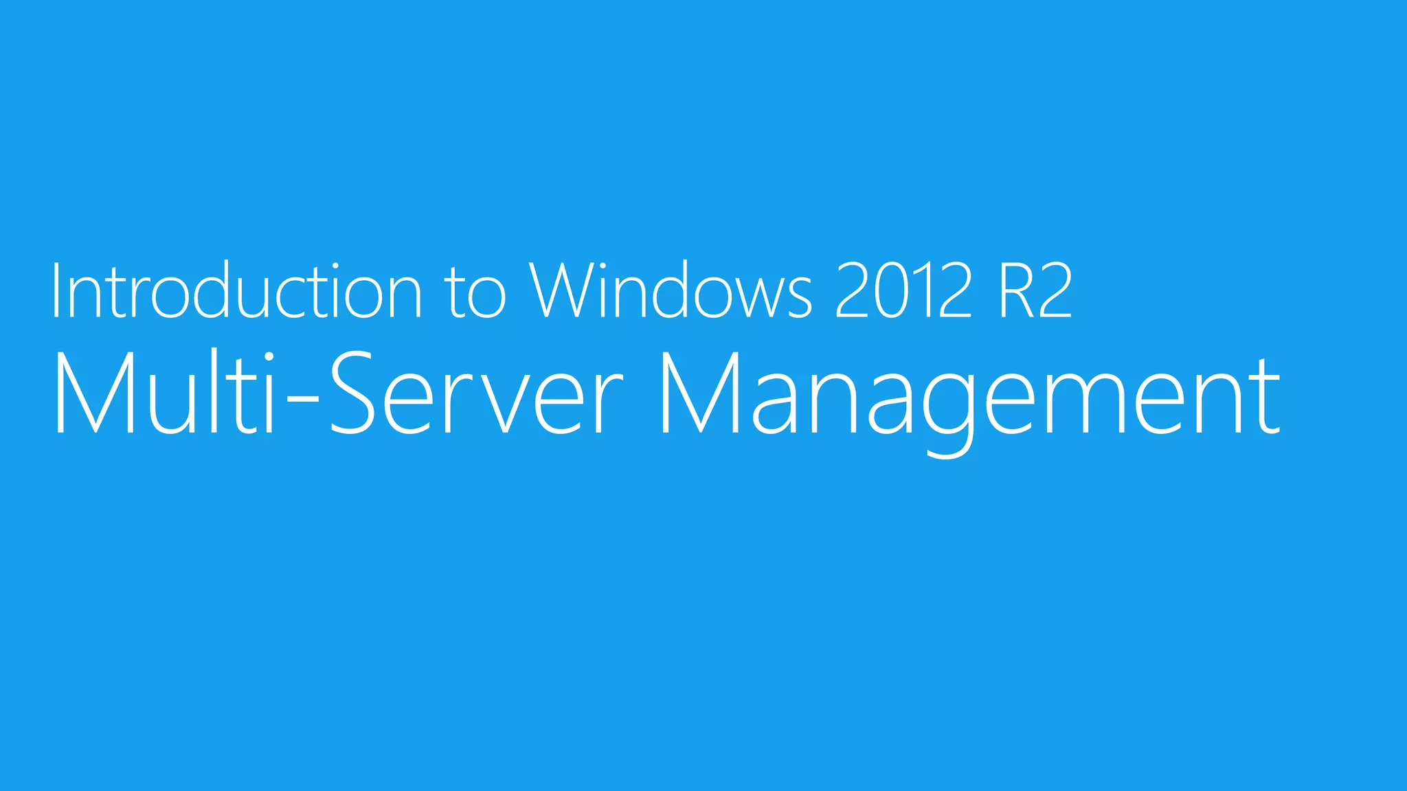 Windows 2012 R2 Multi Server Management | PPTX