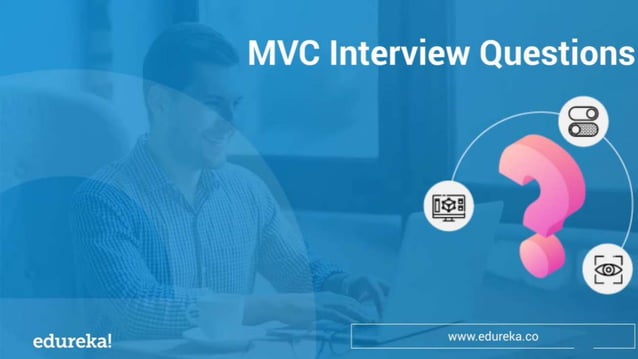 Top 40 MVC Interview Questions and Answers | Edureka | PPT