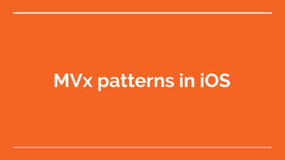 MVx patterns in iOS (MVC, MVP, MVVM) | PPT