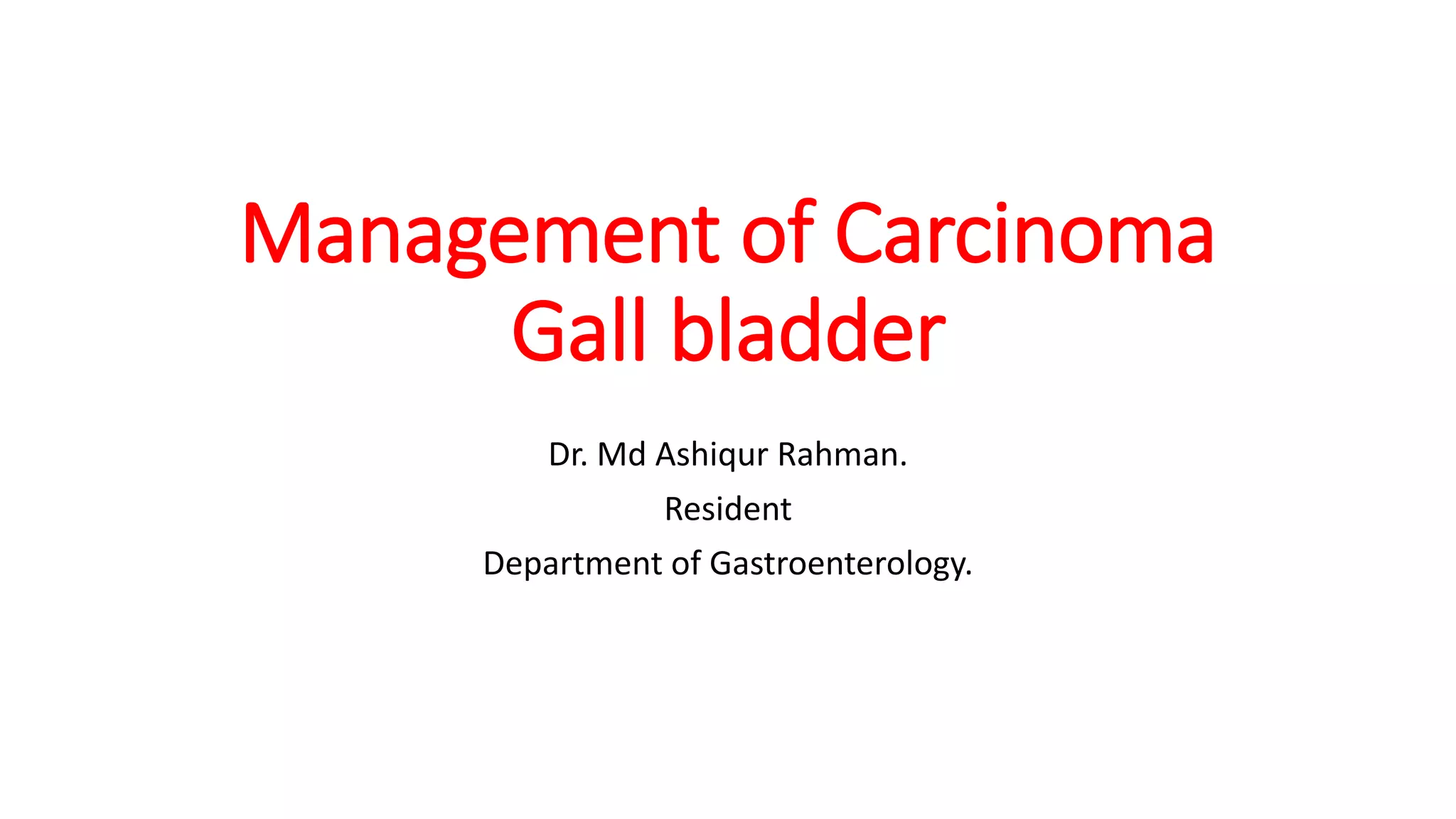 Management of Carcinoma Gall Bladder | PPTX