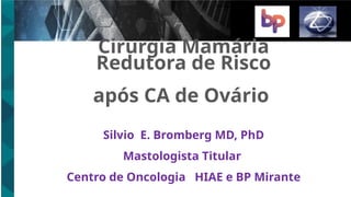 Mastectomia Profilatica pós CA de Ovário.pptx