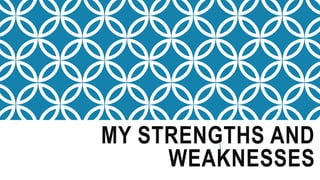 MY-STRENGTHS-AND-WEAKNESSES.pptx