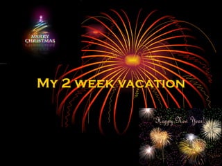 My 2 Week Vacation | PPT