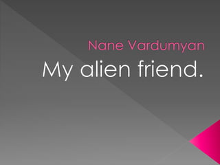 My alien friend | PPTX