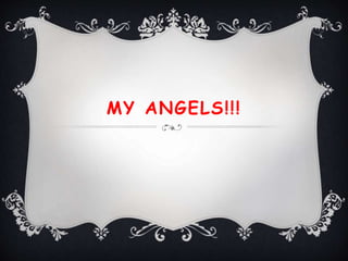 My angels!!! | PPT