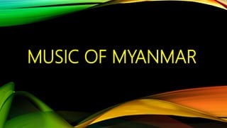 MUSIC OF MYANMAR.pptx