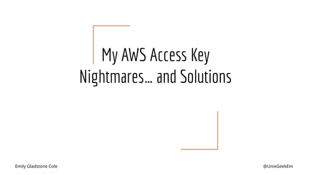 My AWS Access Key Nightmares... and Solutions | PPT