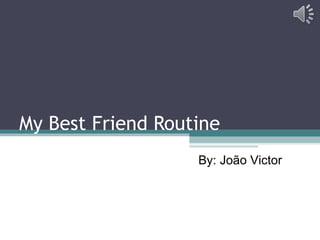 MY BEST FRIEND ROUTINE | PPT