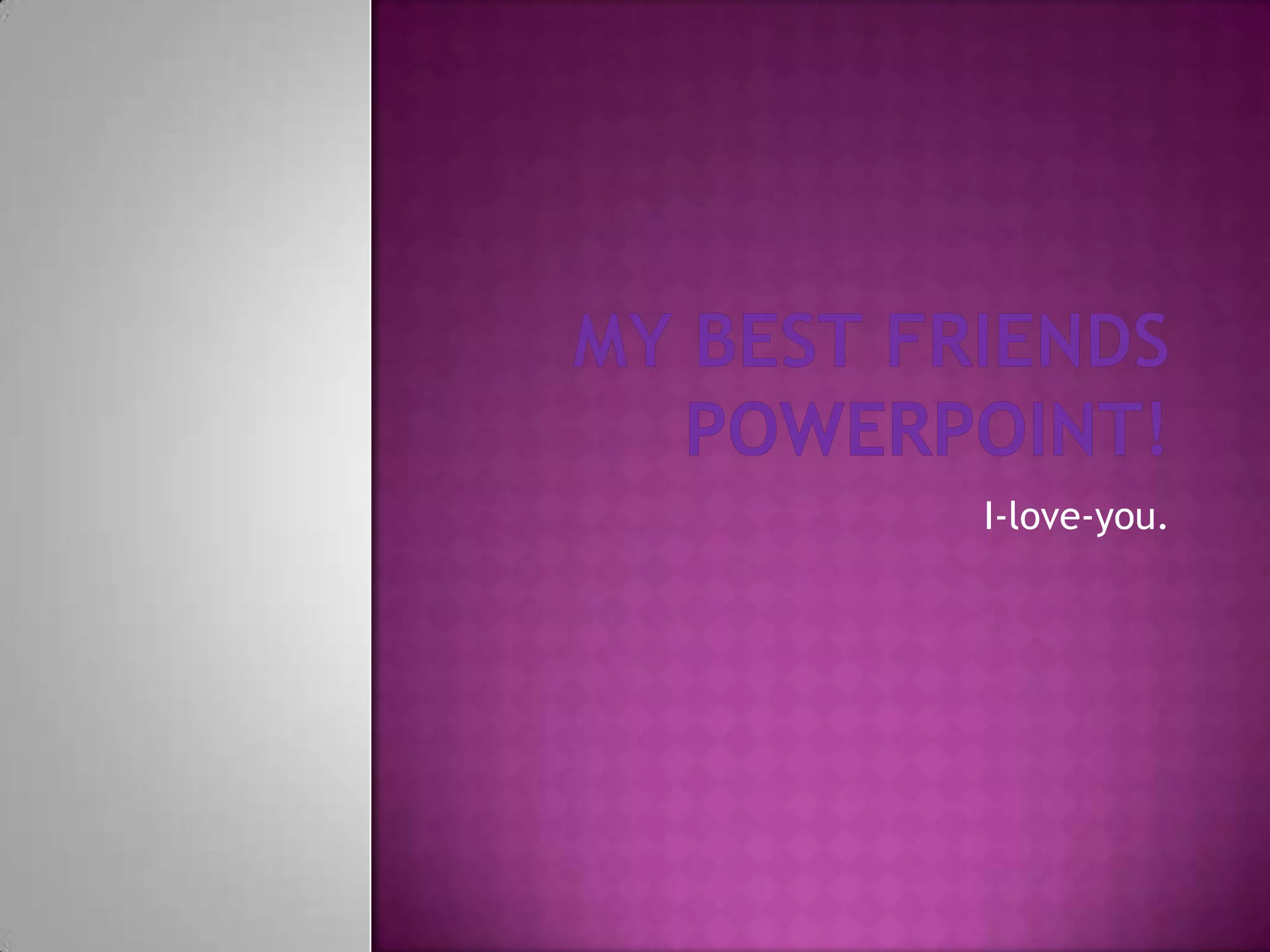 My best friends powerpoint! | PPTX