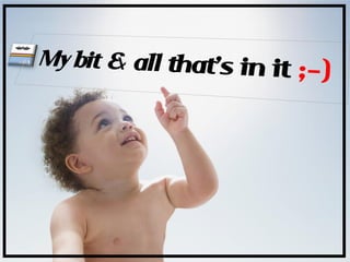 My Bit And All Thats In It :-) | PPT