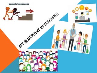 MY BLUEPRINT IN TEACHING.pptx